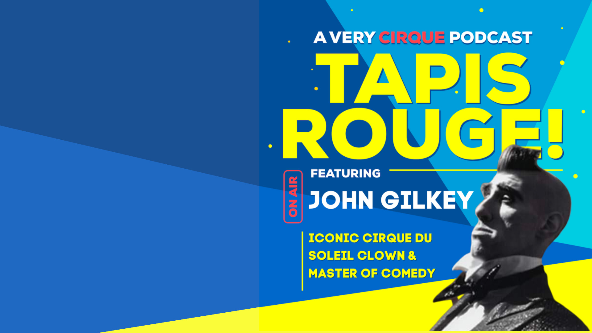 Tapis Rouge! Podcast: JOHN GILKEY! Iconic Cirque du Soleil Clown ...